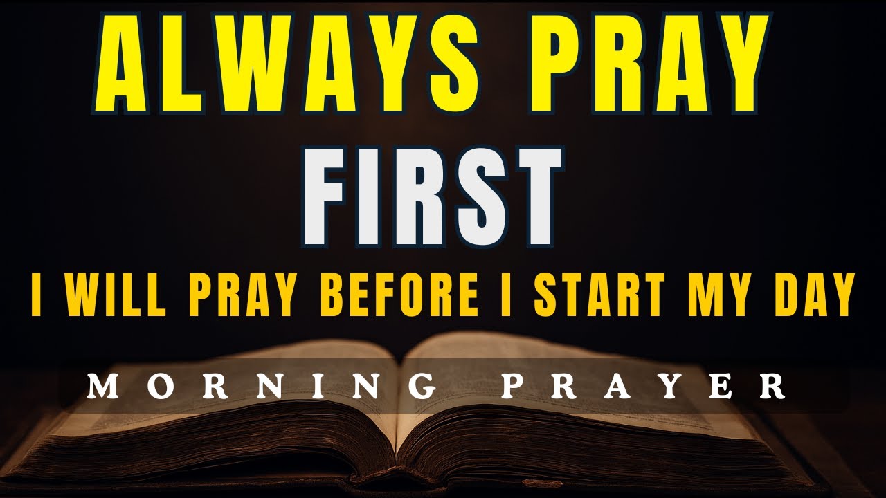 Always Pray First Before You Start Your Day | A Blessed Morning Prayer ...