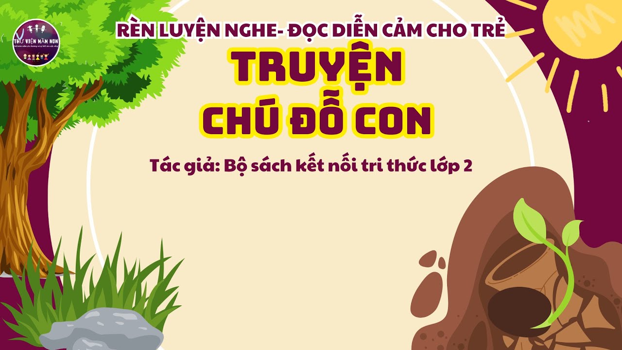 TRUYỆN CHÚ ĐỖ CON/TIẾNG VIỆT LỚP 2/SÁCH KẾT NỐI TRI THỨC/THƯ VIỆN MẦM ...