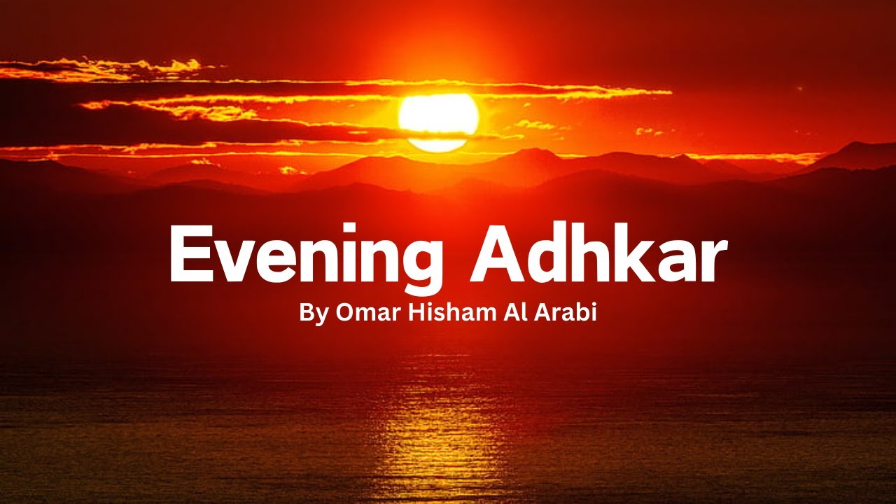 Evening Adhkar and Dua | Omar Hisham | Beatiful Recitation | Quran Recitals - YouTube