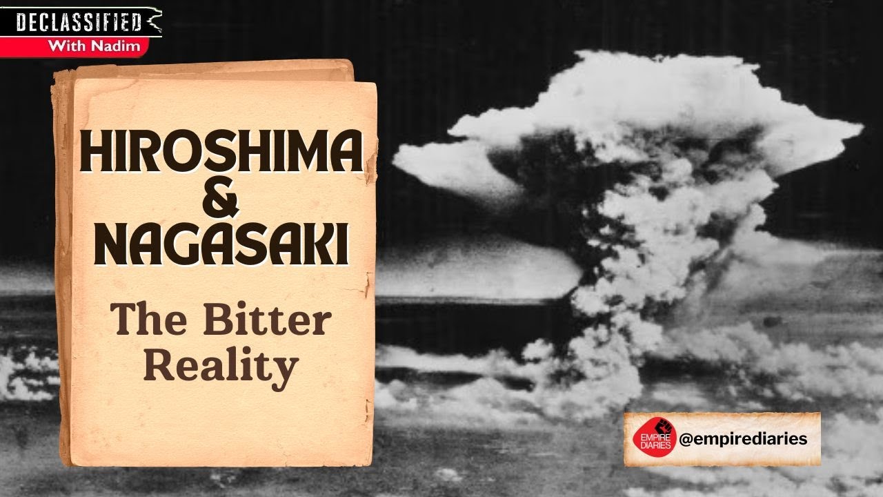Hiroshima & Nagasaki Real History || World War 2 || Empire Diaries || Declassified with Nadim ...