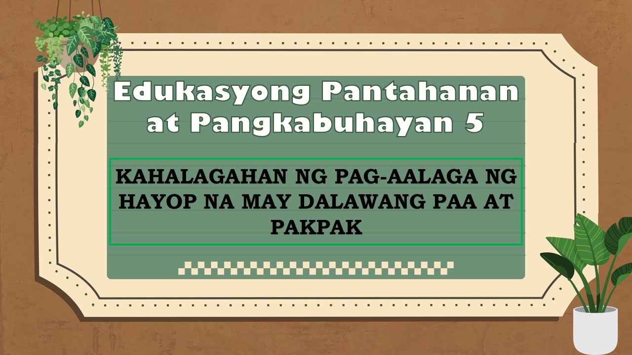 EPP 5 - KAHALAGAHAN NG PAG AALAGA NG HAYOP NA MAY DALAWANG PAA AT ...