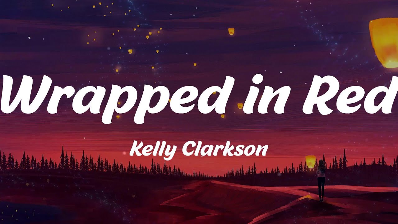 Wrapped in Red - Kelly Clarkson (Lyrics) - YouTube