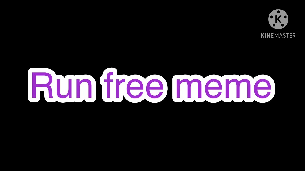Run free meme - YouTube