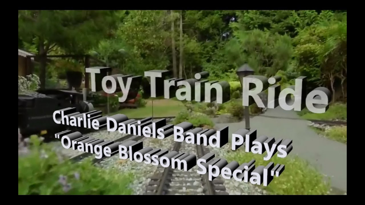 Toy Train Ride The Charlie Daniels Band Orange Blossom Special - YouTube