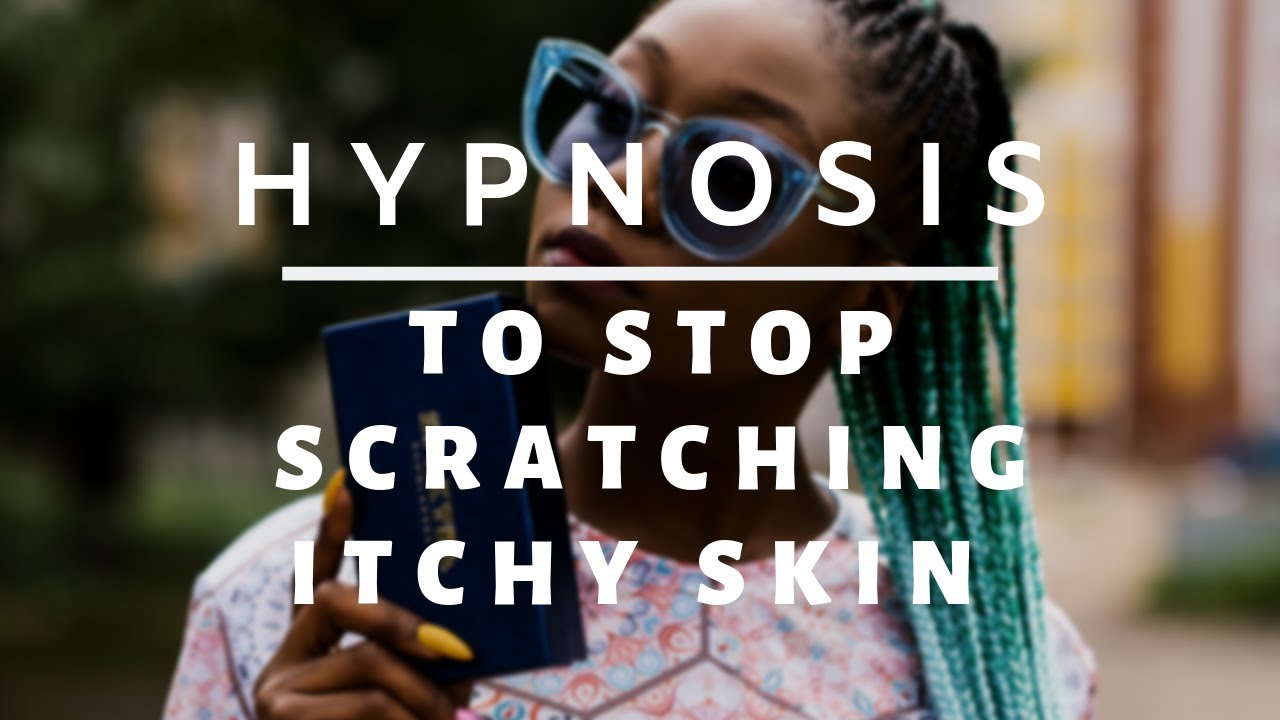 Hypnosis To Ditch The Itch - Stop Scratching Your Itchy Skin - YouTube