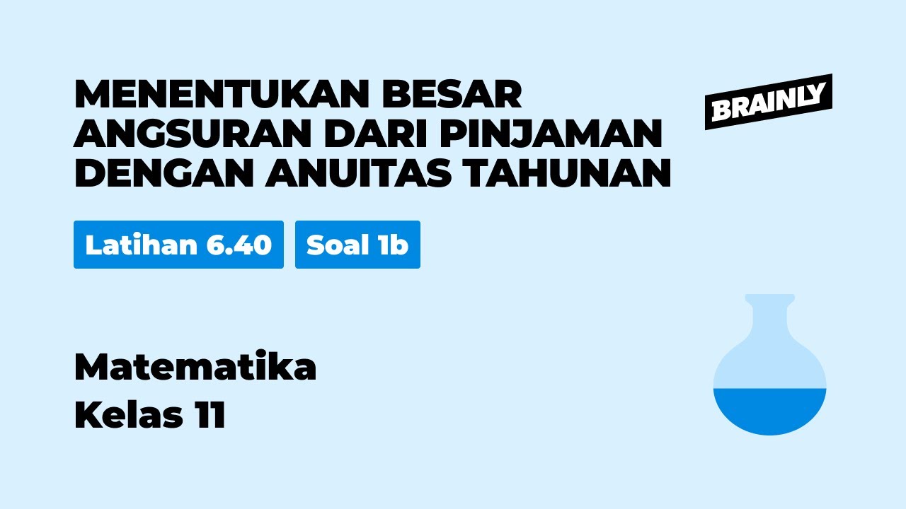 Besar angsuran pinjaman dengan anuitas tahunan | Matematika 2B SMA/MA ...