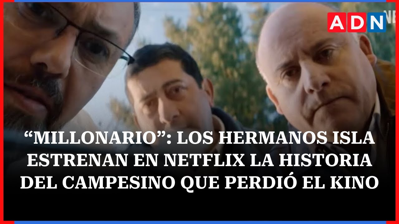 “Millonario”: los hermanos Isla estrenan en Netflix la historia del ...