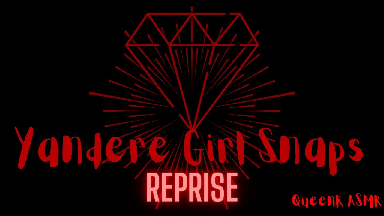 Asmr Yandere Girl Snaps Reprise Roleplay F4a Yandere Youtube