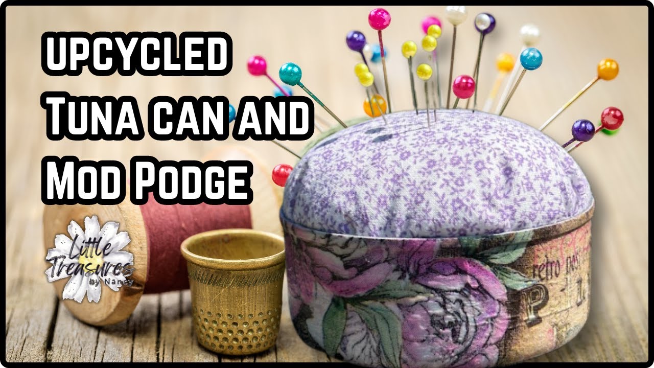 DIY Pincushion Transformation: Mod Podge & Tuna Can Craft Tutorial ...