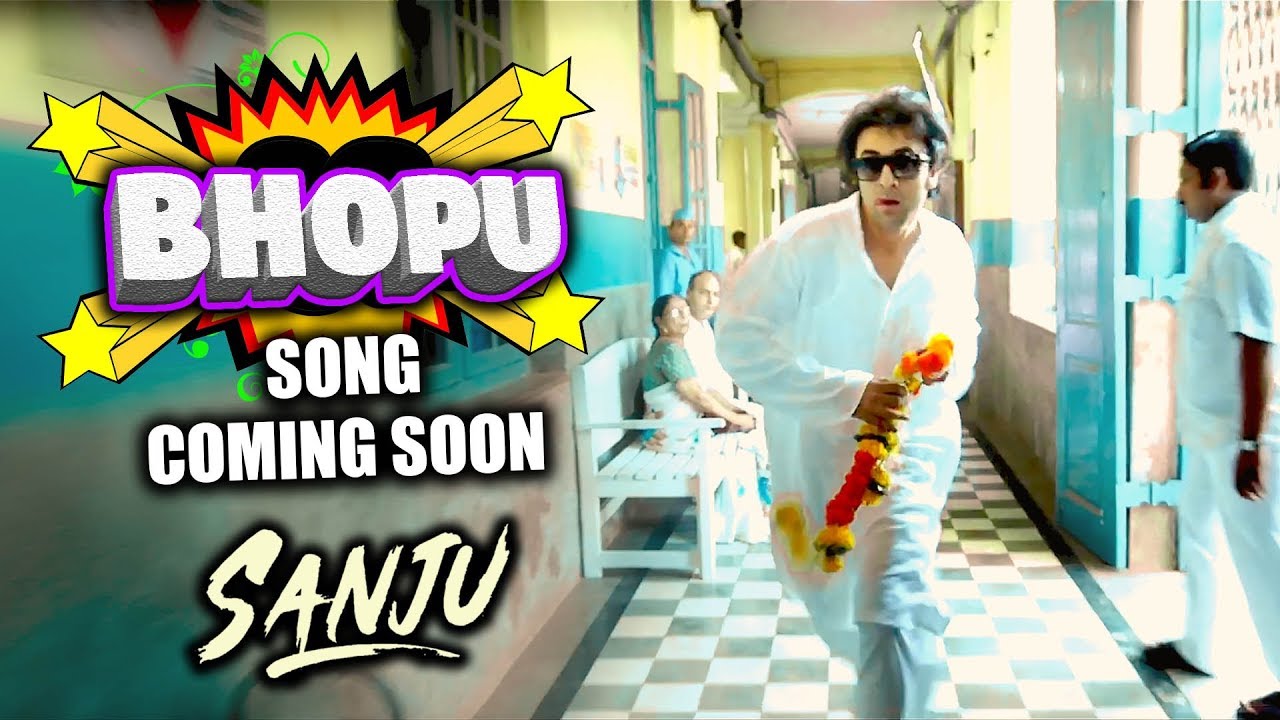 BHOPU Song | Sanju Movie First Song | Coming Soon | Ranbir Kapoor ...