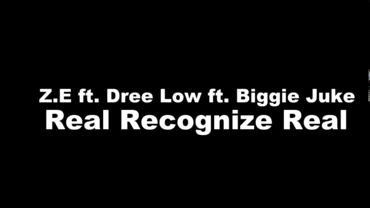 Z.E ft. Dree Low ft. Biggie Juke - Real Recognize Real lyrics - YouTube