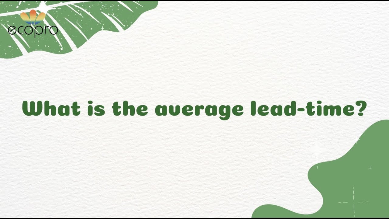 ECOPRO FAQ:What is the average lead-time? - YouTube