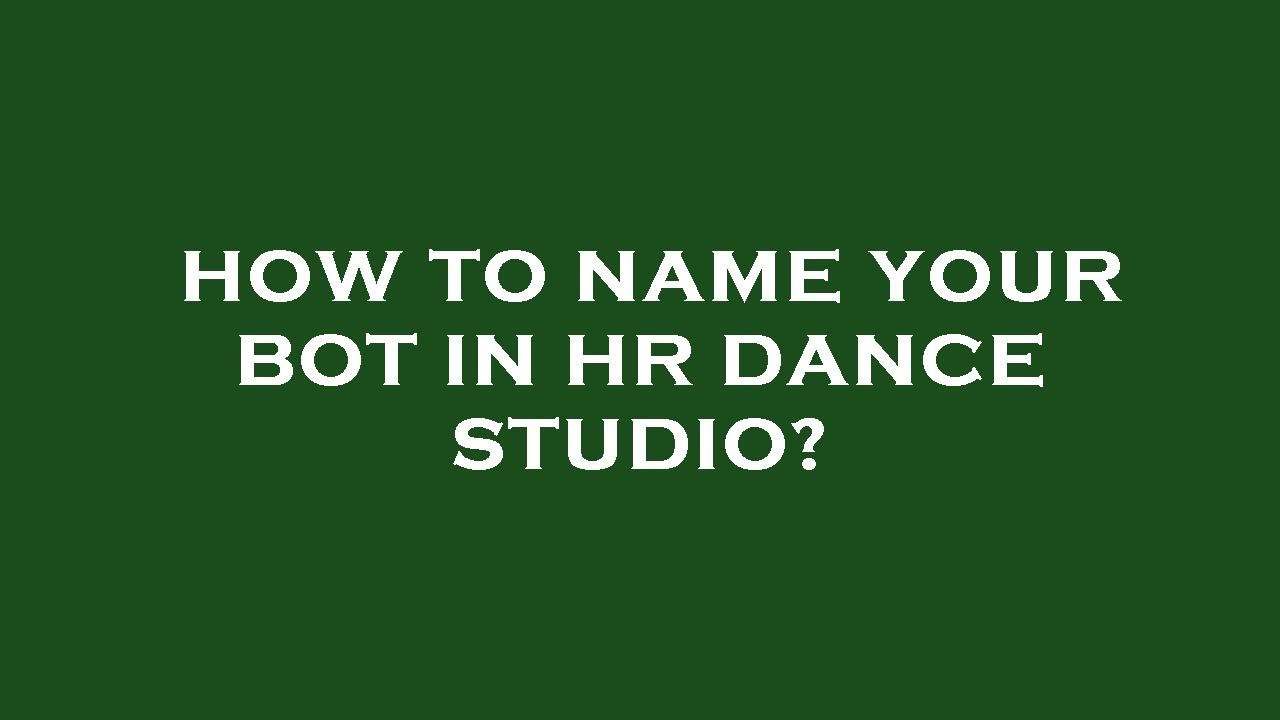how-to-name-your-bot-in-hr-dance-studio-youtube