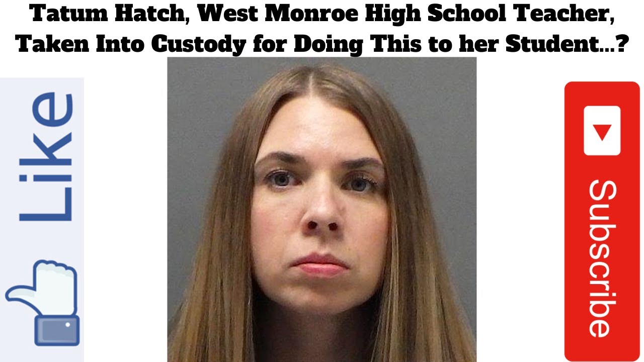 Tatum Hatch, West Monroe High School Teacher, Taken Into Custody for ...