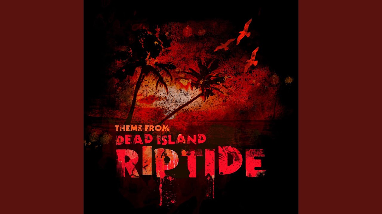 Dead Island: Riptide Theme (From "Dead Island: Riptide") - YouTube