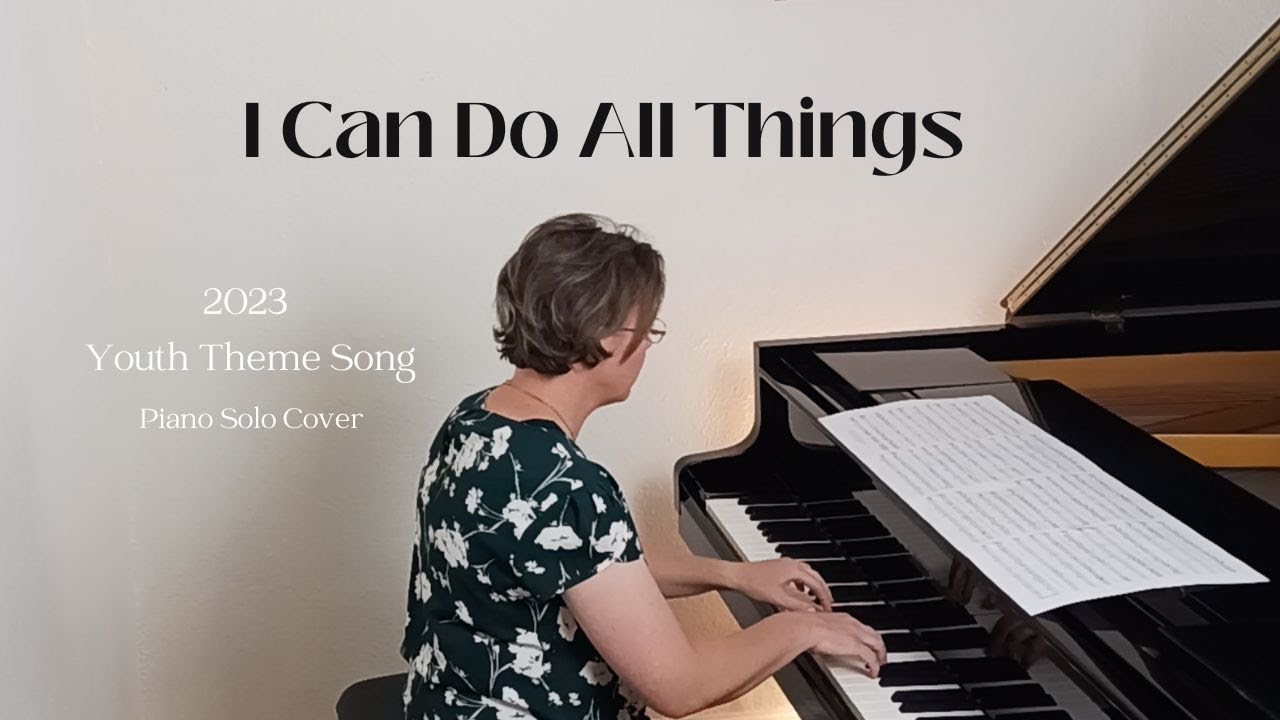 I Can Do All Things | 2023 Youth Theme Song | Piano Solo arrangement by ...