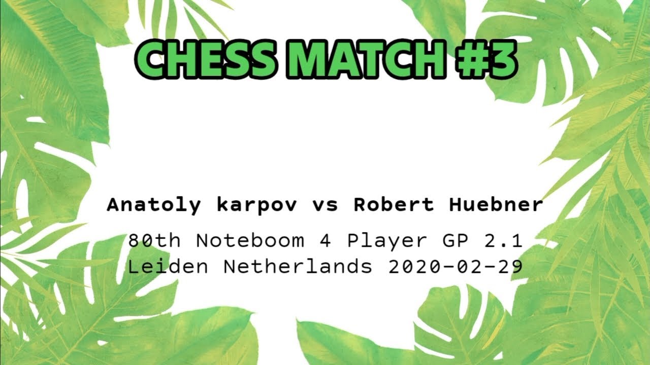 Anatoly karpov vs Robert Huebner • 80th Noteboom 4 Player GP 2.1 ...