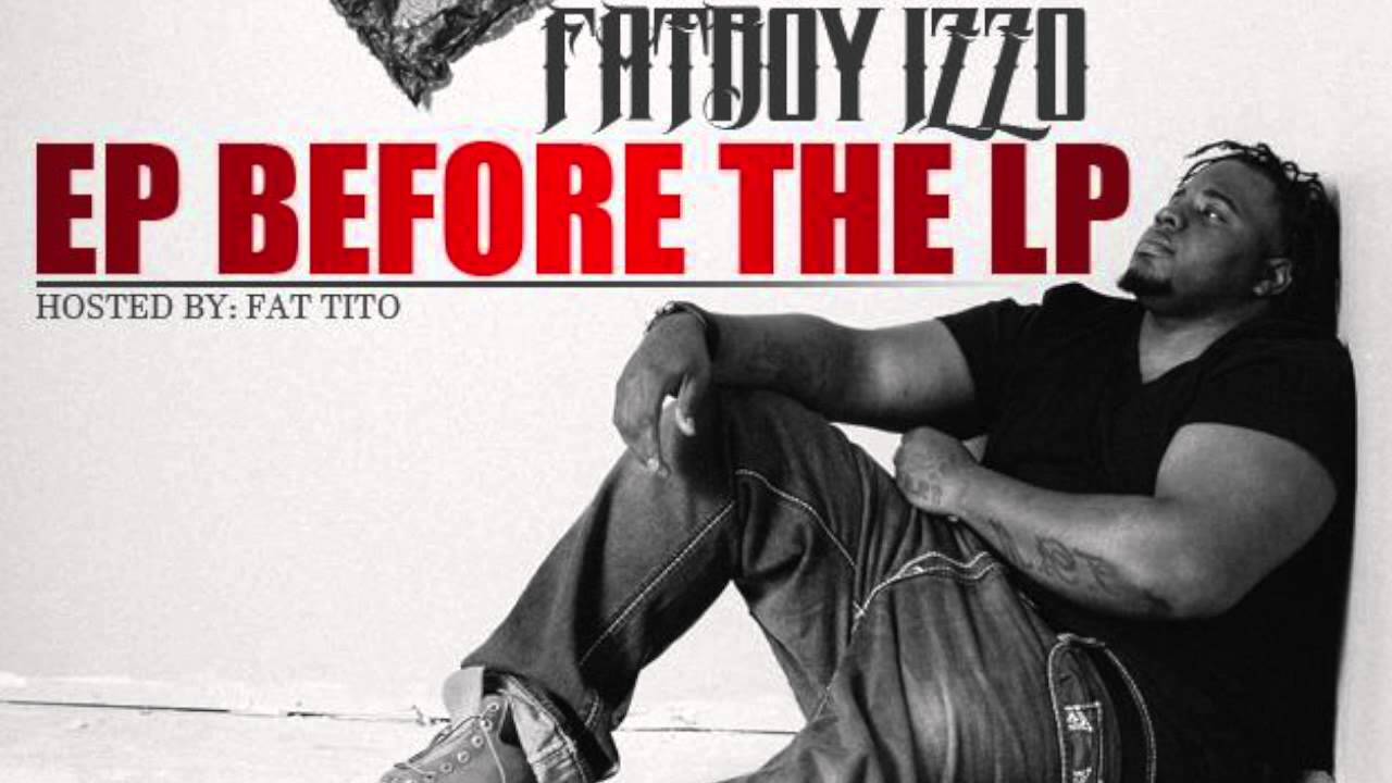 FATBOY IZZO EP BEFOR THE LP HOSTED BY FAT TITO - YouTube