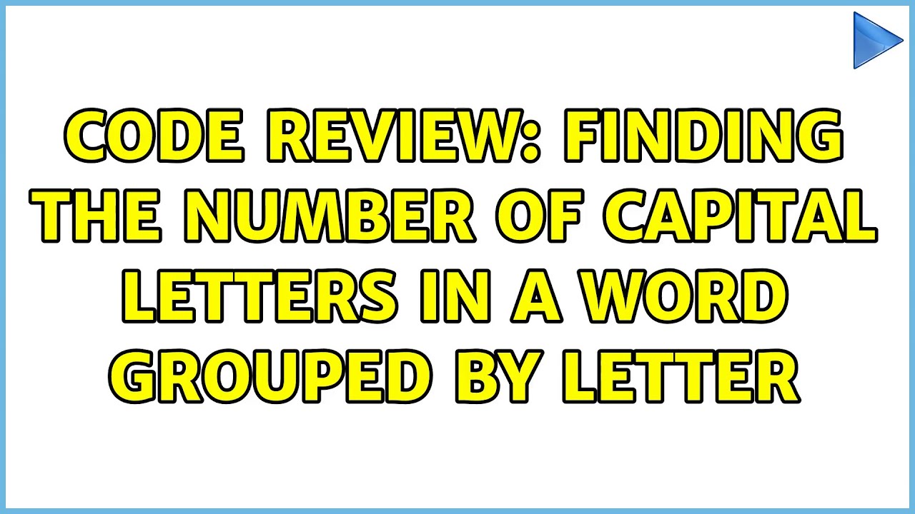 Code Review: Finding the number of capital letters in a word grouped by ...