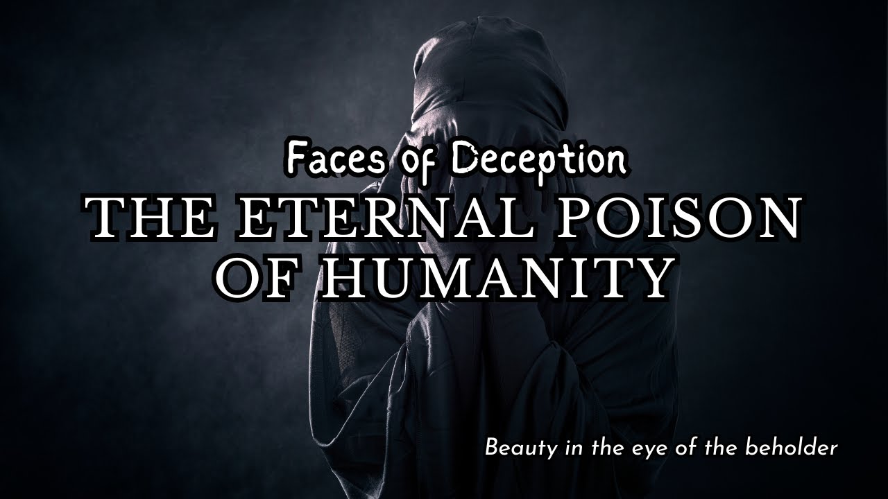 Faces of Deception: The Eternal Poison of Humanity - YouTube