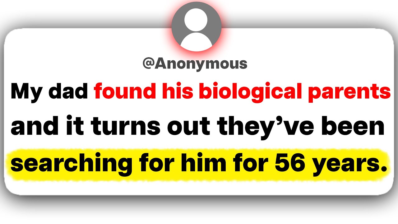 My dad found his biological parents and it turns out they've been ...