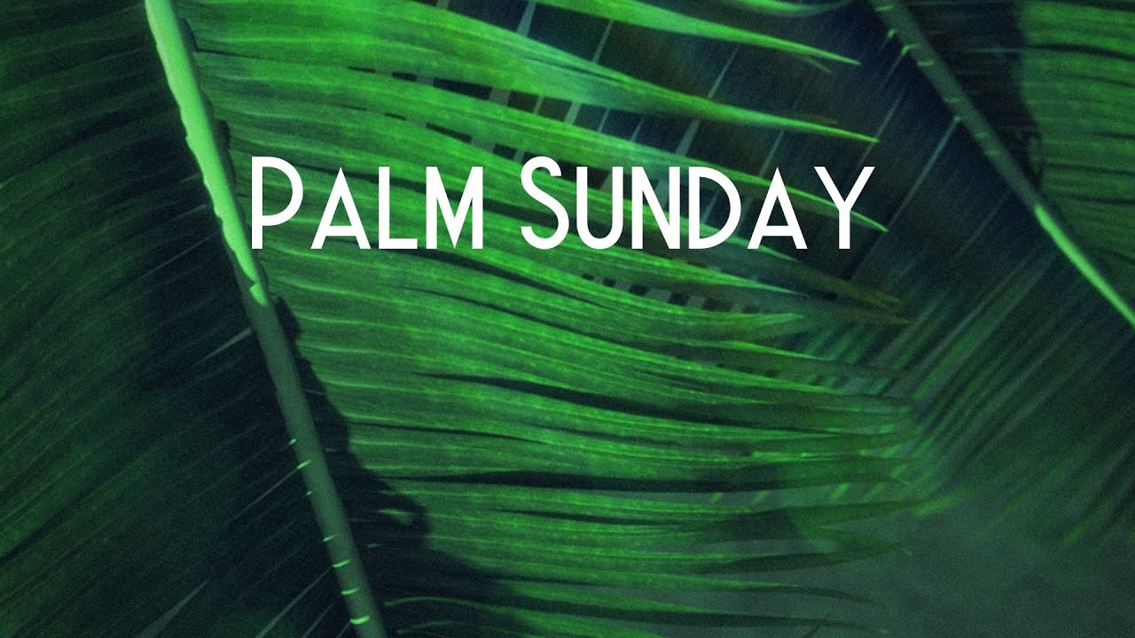 April 2nd, Palm Sunday 10:30am. - YouTube