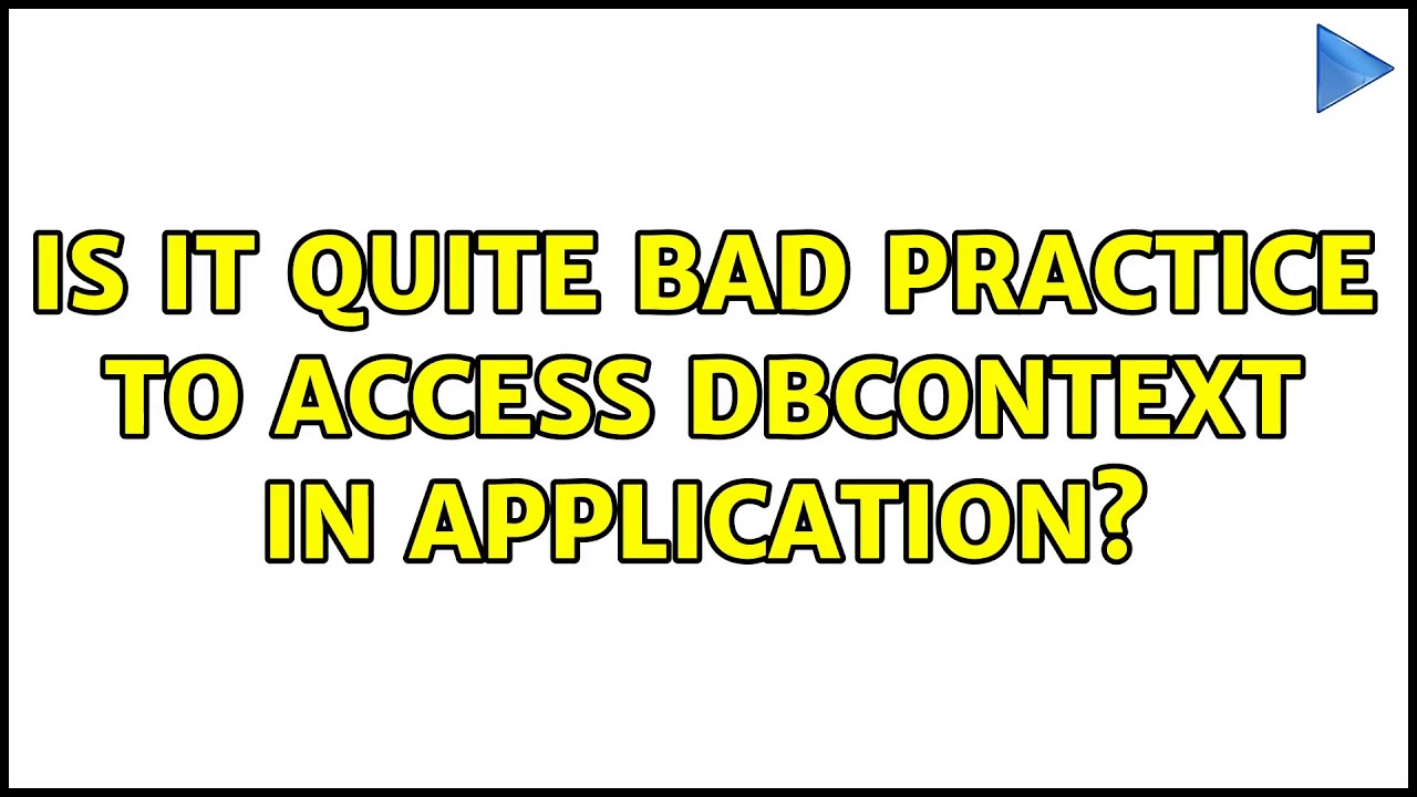 Is it quite bad practice to access DbContext in application? (2 ...