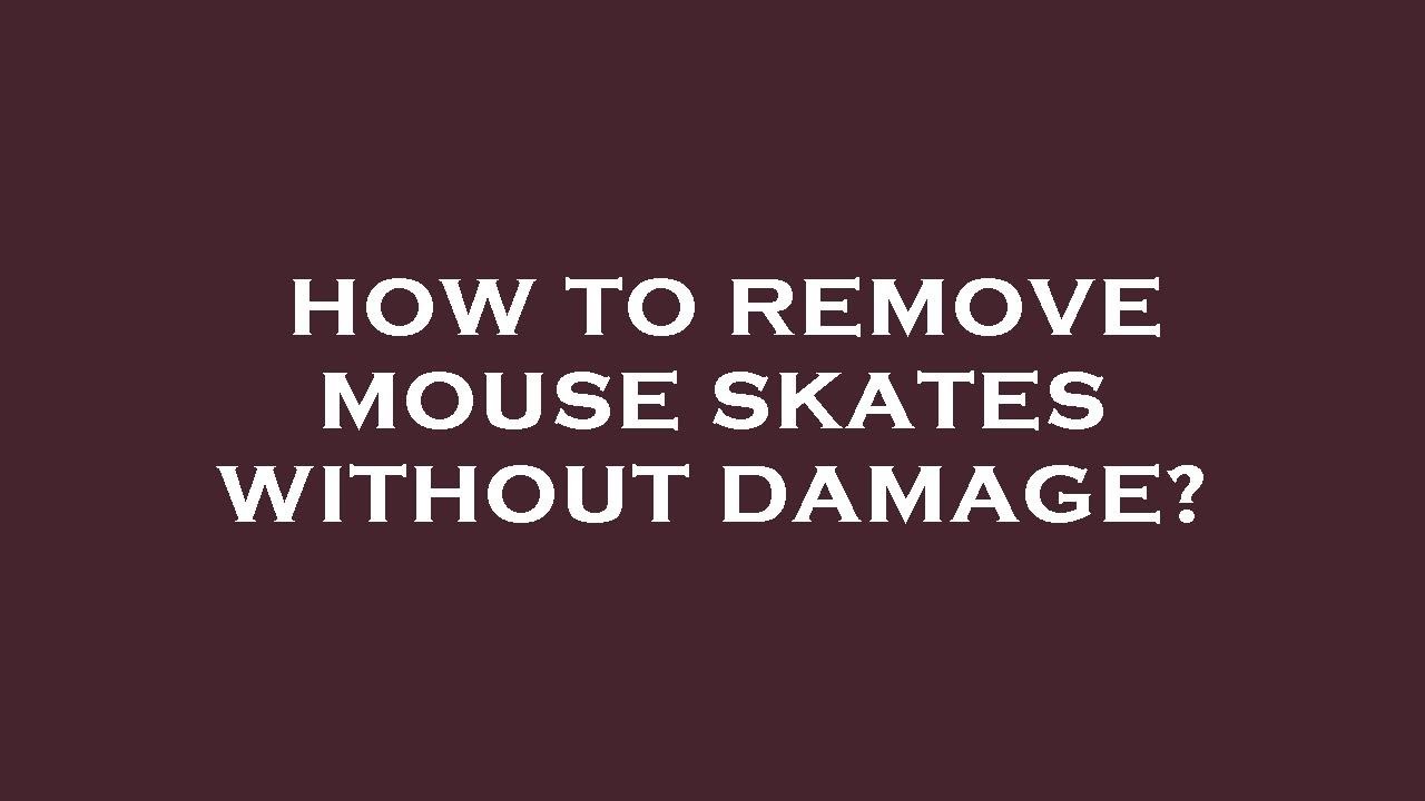How to remove mouse skates without damage? - YouTube