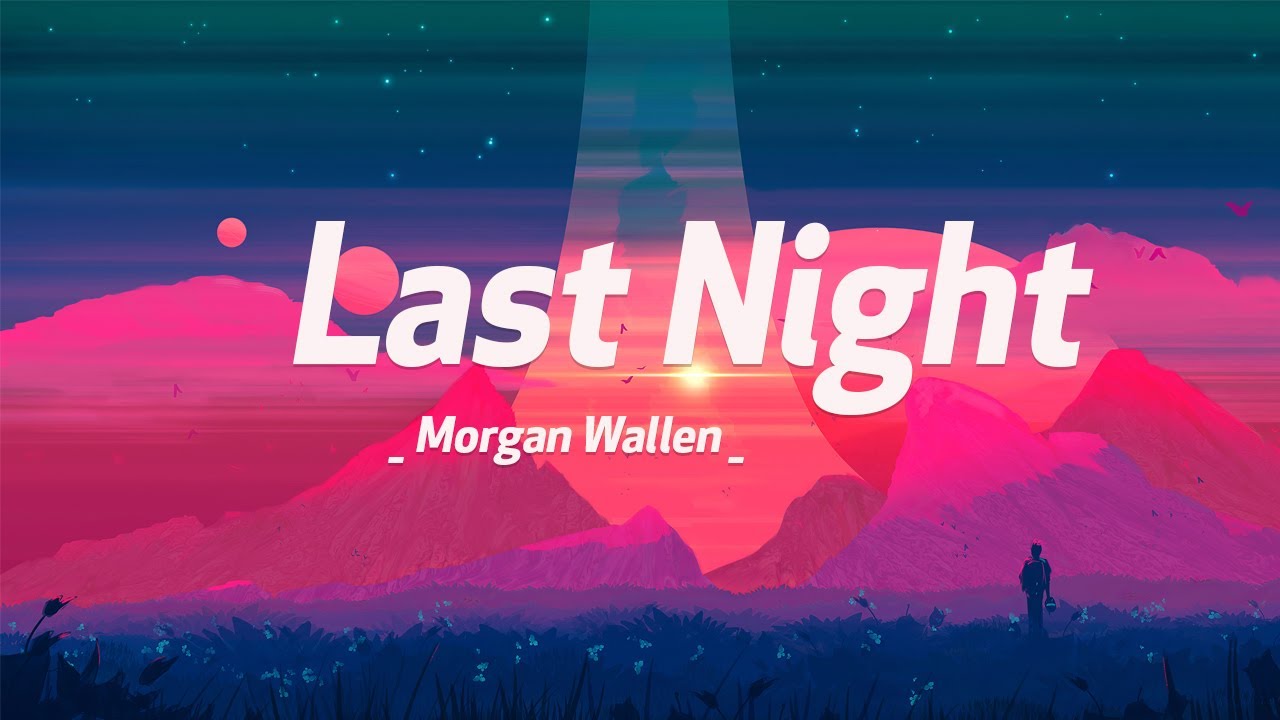 Morgan Wallen - Last Night (Lyrics) - YouTube