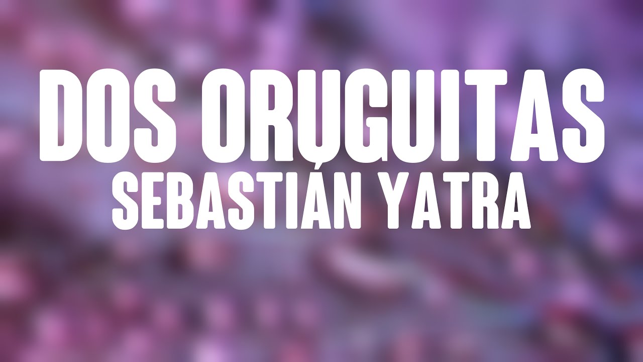 Dos Oruguitas - Sebastián Yatra {Lyrics Video} ☘ - YouTube