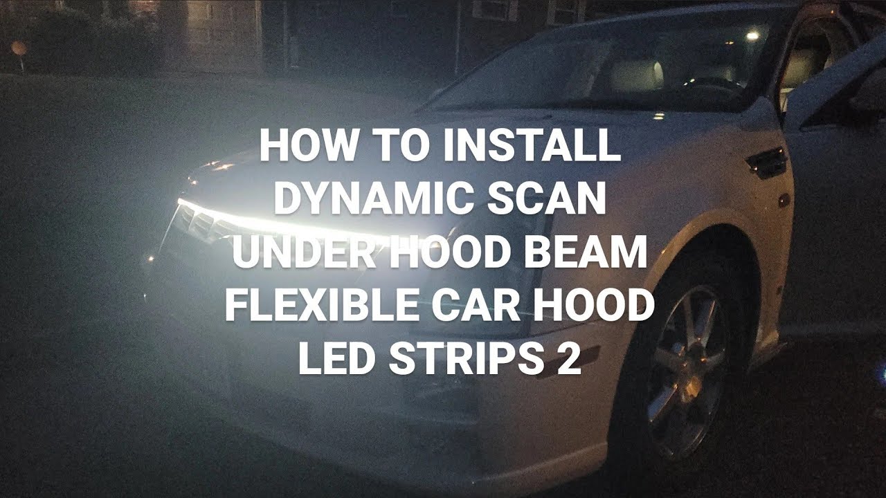 HOW TO INSTALL DYNAMIC SCAN UNDER HOOD BEAM FLEXIBLE CAR HOOD LED ...
