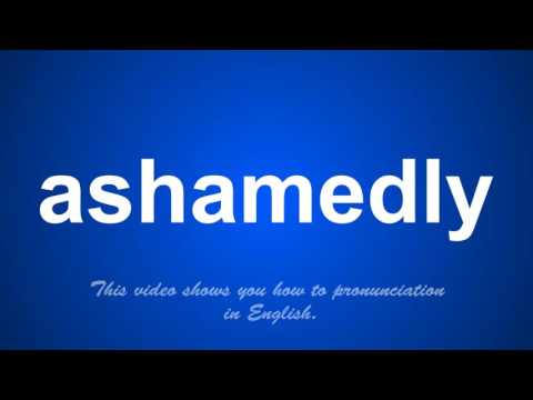 the correct pronunciation of ashamedly in English. - YouTube