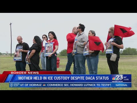 Mother held in ICE Custody despite DACA Status