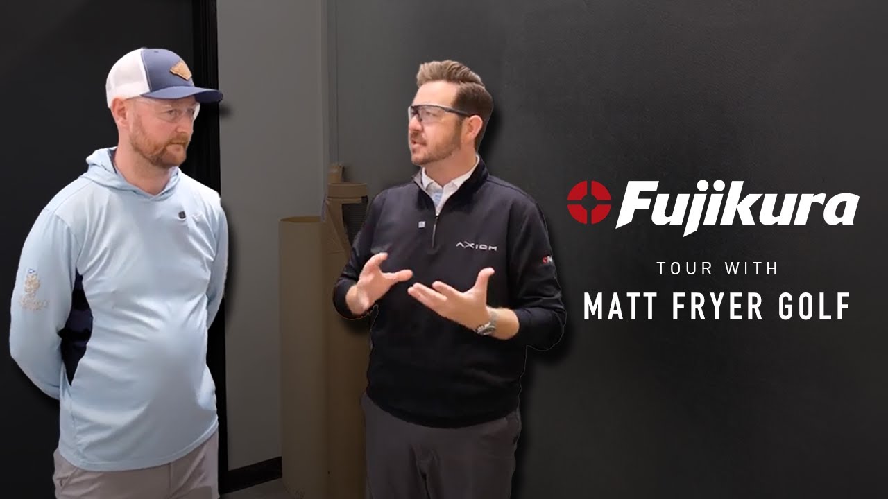 Take a Tour with Fujikura and Matt Fryer Golf | Behind the Scenes at ...