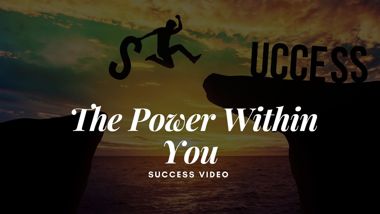 The Power Within You- Powerful Motivation Video on Success - YouTube