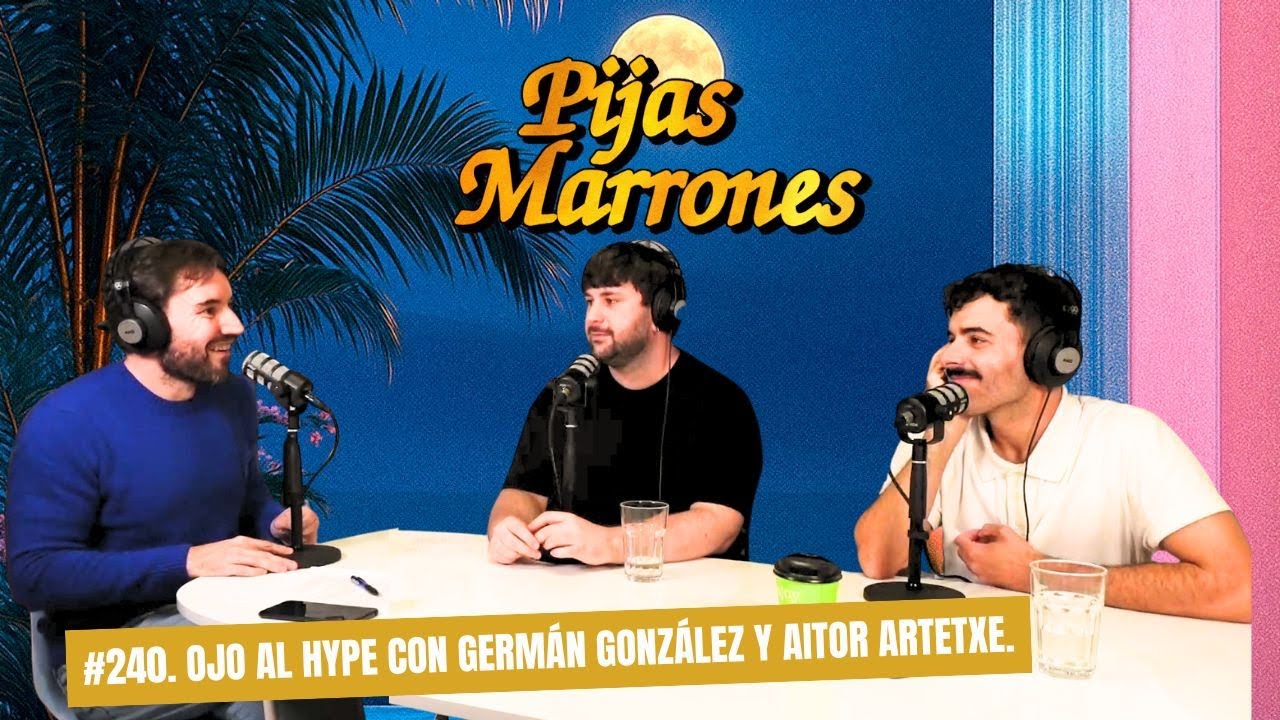 Pijas Marrones #240. Ojo al hype con Germán González y Aitor Artetxe ...