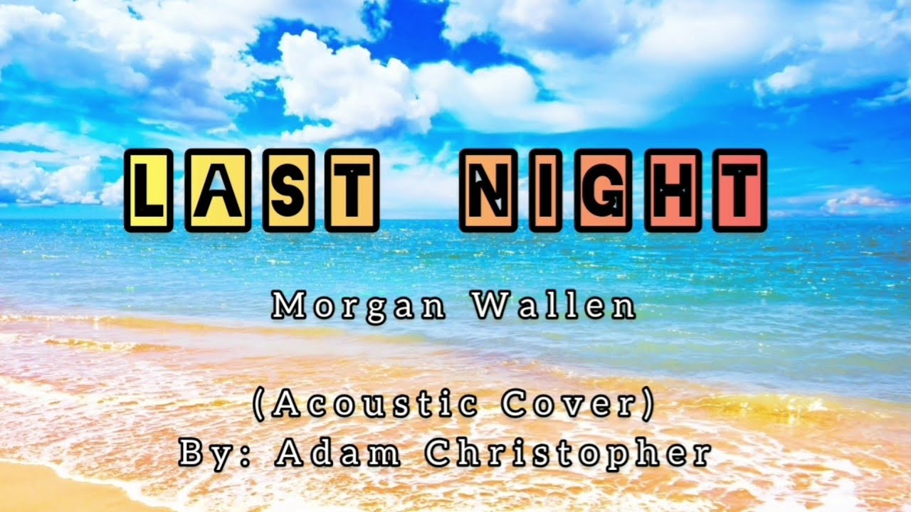 Last Night - Morgan Wallen || Adam Christopher Cover (Lyrics) - YouTube