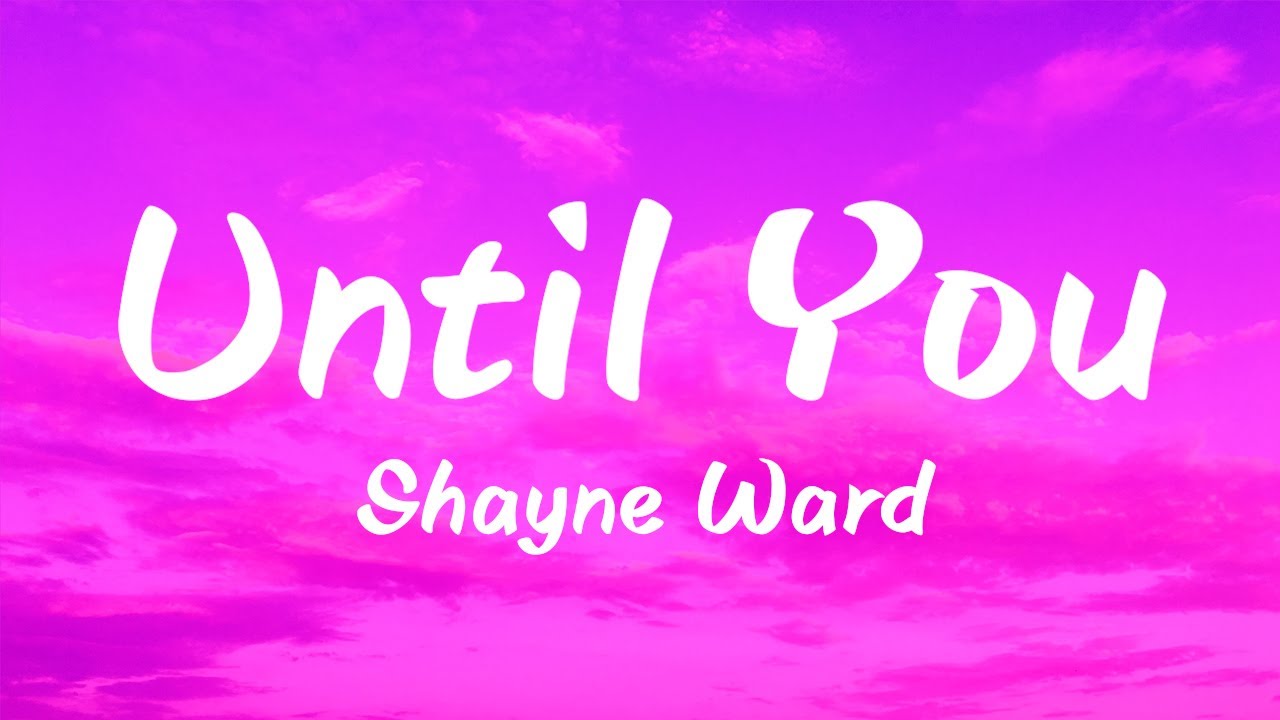 Shayne Ward - Until You | Enrique Iglesias, Harry Styles... (Lyrics ...