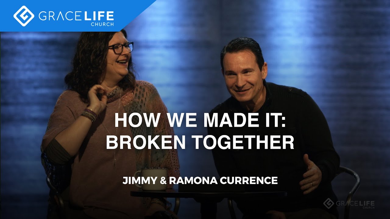 Broken Together | How We Made It, Part 3 | Jimmy & Ramona Currence ...