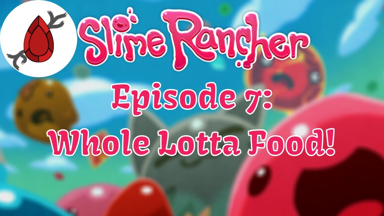 Slime Rancher - Episode 7 - Whole Lotta Food! - YouTube