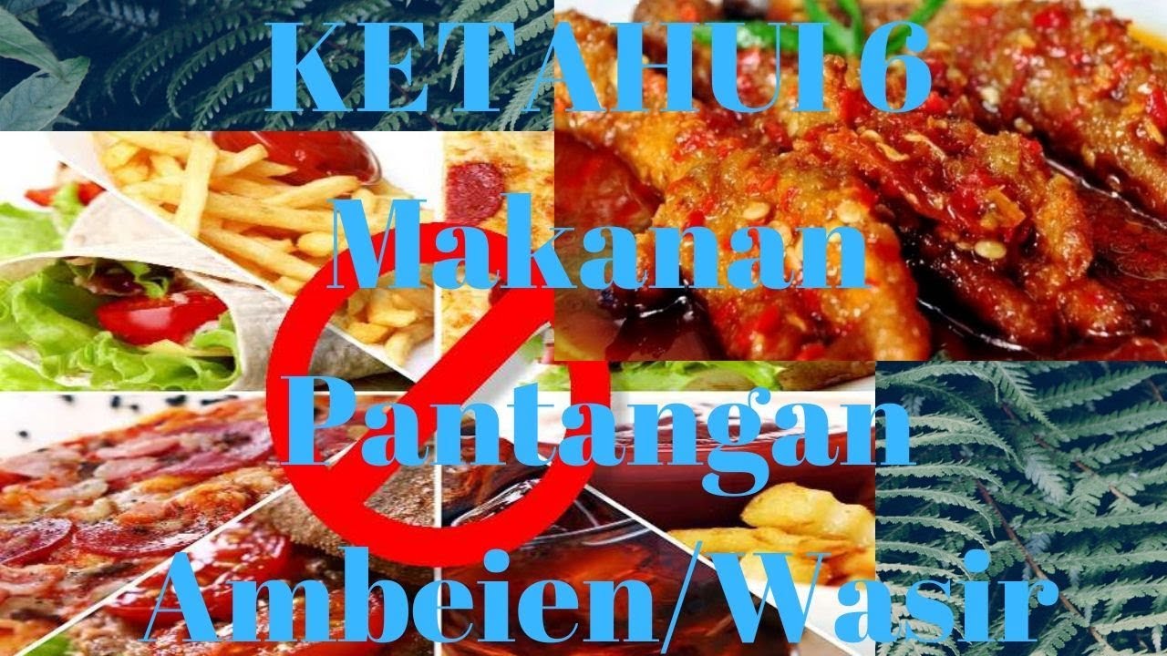 KETAHUI 6 Makanan Pantangan Ambeien/Wasir - YouTube