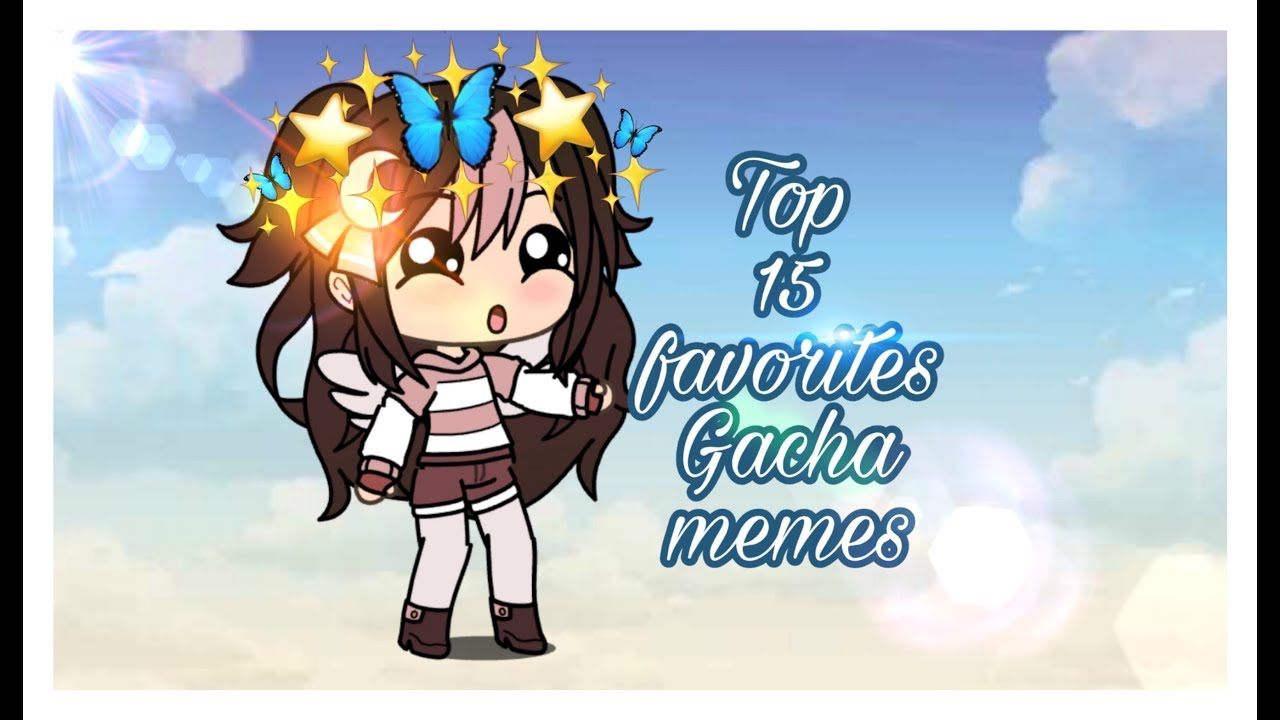 Top 15 favorites gacha memes - YouTube