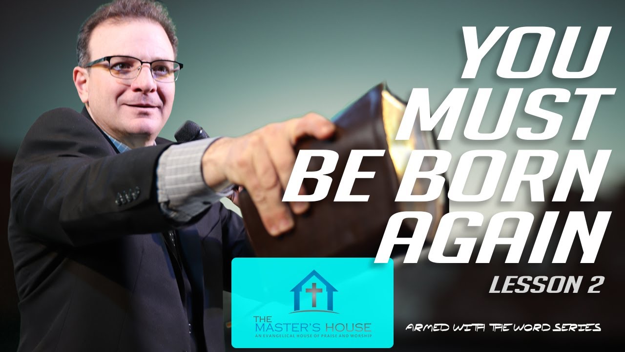 You Must Be Born Again - Lesson 2 - Armed With The Word Series - YouTube