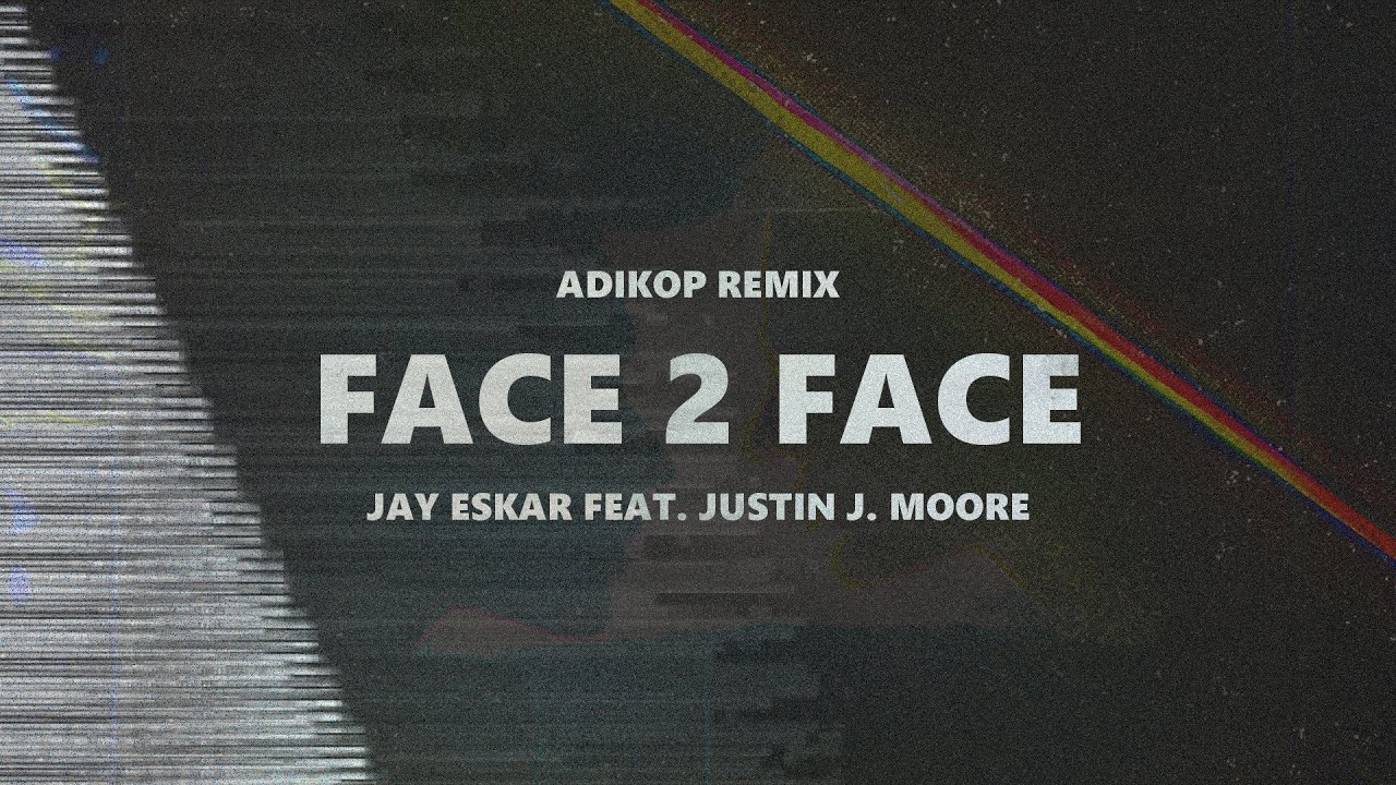 Jay Eskar - Face 2 Face (feat. Justin J. Moore) [Adikop remix] - YouTube