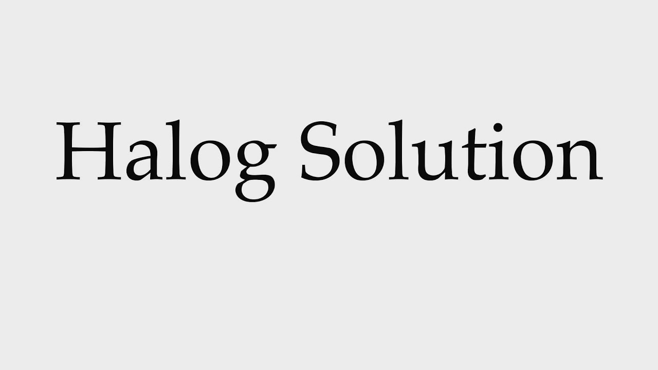 How to Pronounce Halog Solution - YouTube