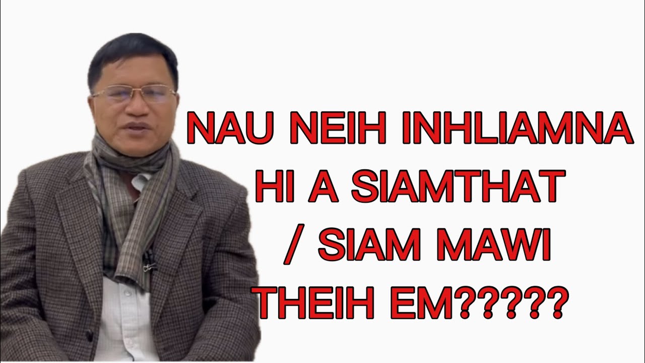 NAU NEIH INHLIAMNA MAWILO HI A SIAMTHAT/ SIAM MAWI THEIH EM??? - YouTube