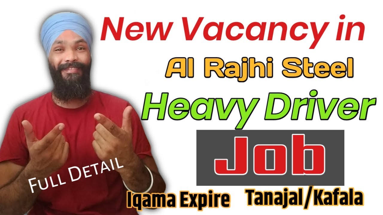 New Vacancy Heavy Driver in Al Rajhi Steel Saudi Arab | Iqama Expire ...