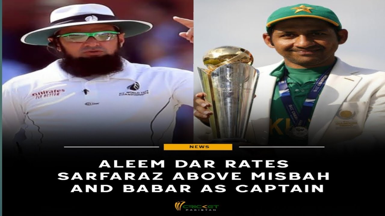 Aleem dar rated serfaraz better captain then misbah Afridi Baber happy ...