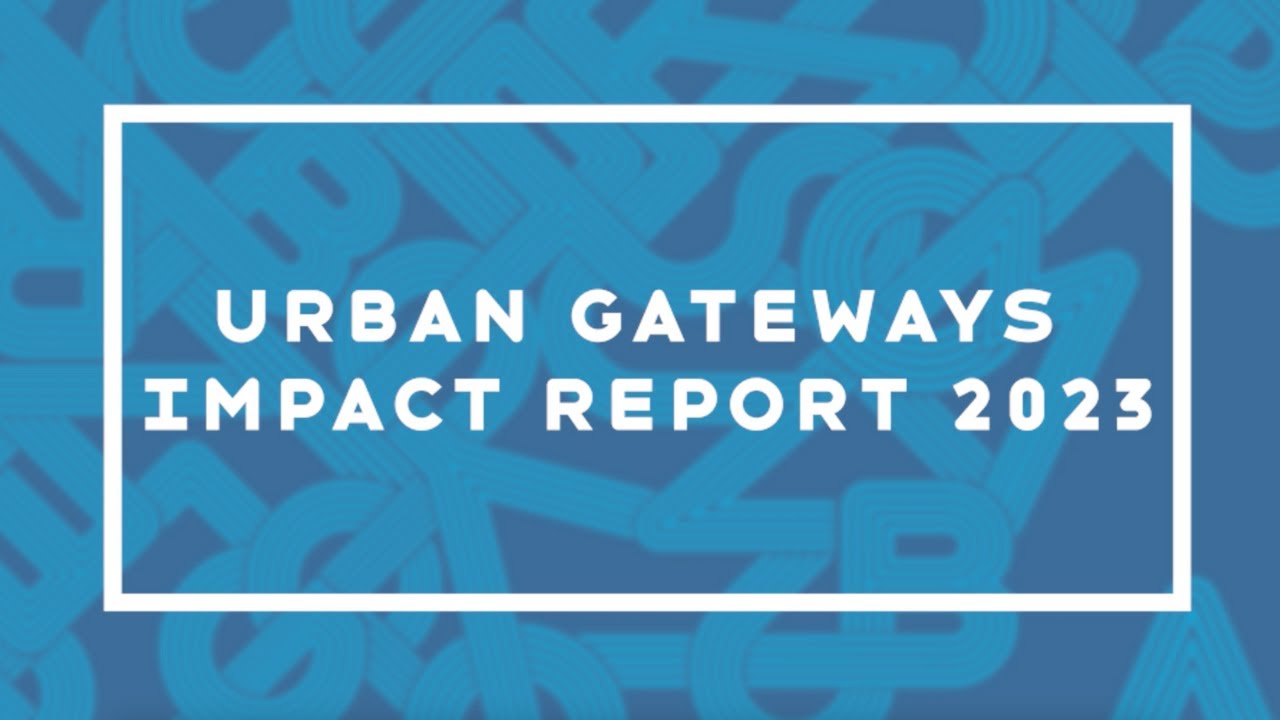 Urban Gateways Impact Report 2023 - YouTube