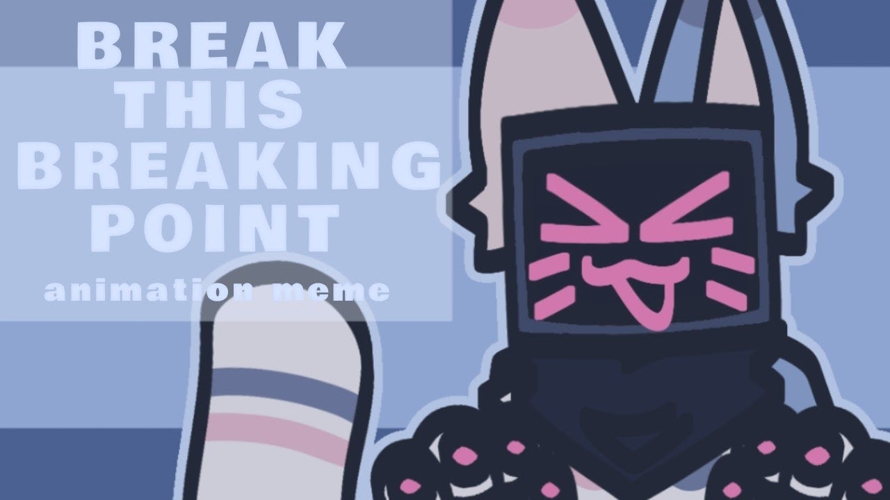 Break This Breaking Point | animation meme - YouTube